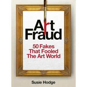 Art Fraud: 50 Fakes That Fooled the Art World 》книга от Susie Hodge Ivy ...