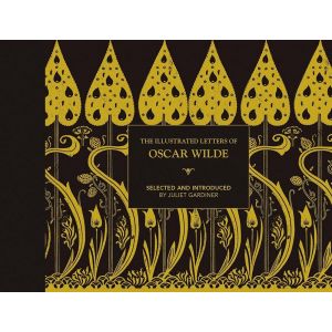ILLUSTRATED LETTERS OF OSCAR WILDE: A Life In Letters, Writings And Wit ...