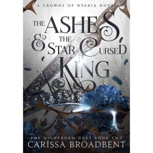 THE ASHES AND THE STAR-CURSED KING 》книга от Carissa Broadbent ...